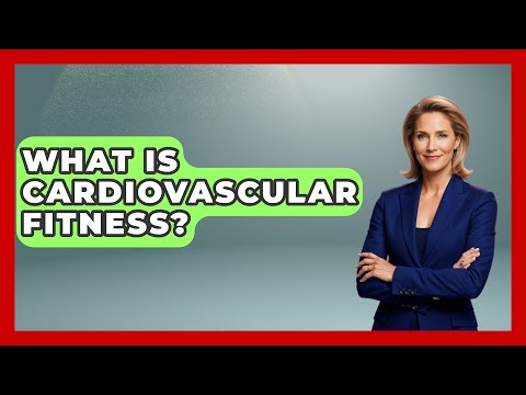 What Is Cardiovascular Fitness? - Cardiology Community