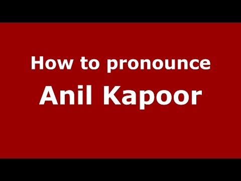 How to pronounce Anil Kapoor (Hindi/Mumbai, India) - PronounceNames.com