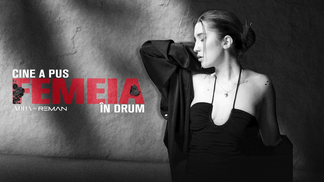 Lyrics & Translations of CINE A PUS FEMEIA IN DRUM by Adda | Popnable