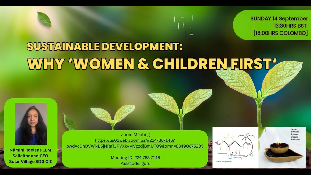 Sustainable Development:Why Women and Children First by Nilmini Roelens CEO Solar Village SDG 4/9/25