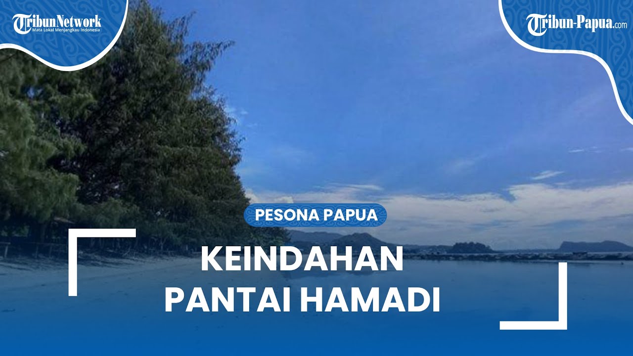 Menikmati Keindahan Alam Pantai Hamadi, Destinasi Wisata Alam yang Tak ...