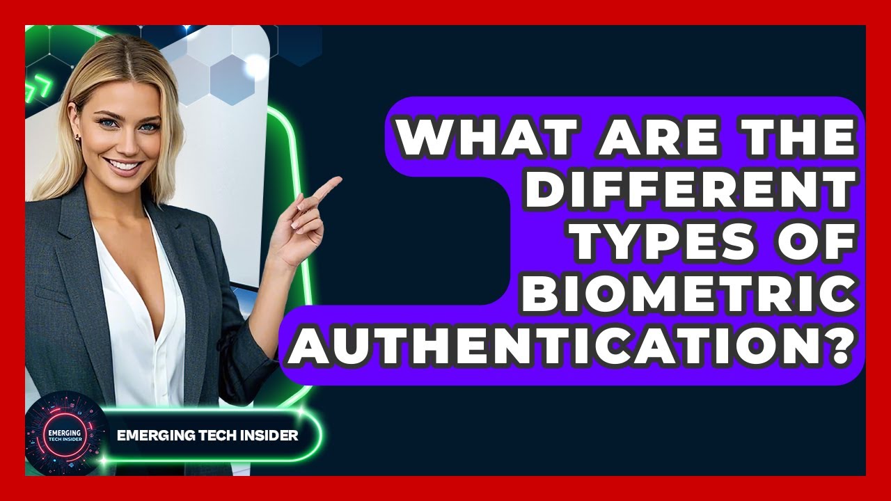 What Are The Different Types Of Biometric Authentication? - Emerging Tech Insider