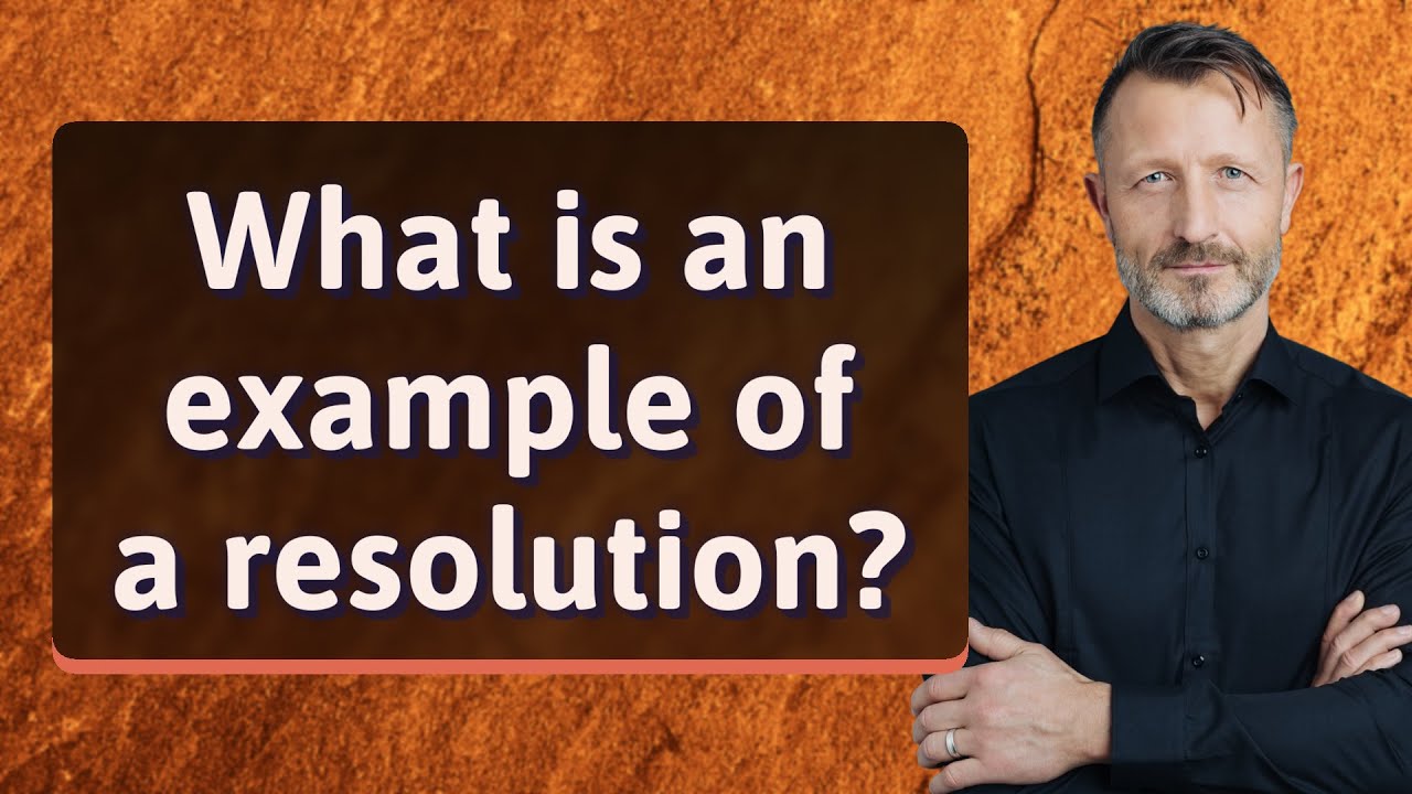 What is an example of a resolution?