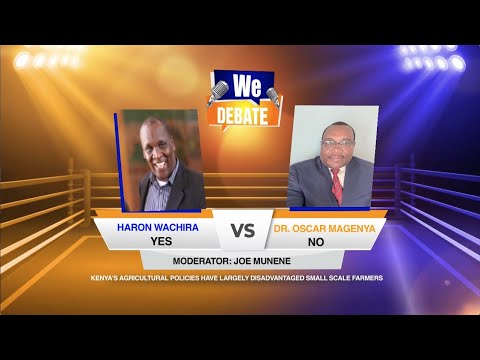 Have Kenya's Agricultural Policies Largely Disadvantaged Small Scale Farmers? || We Debate