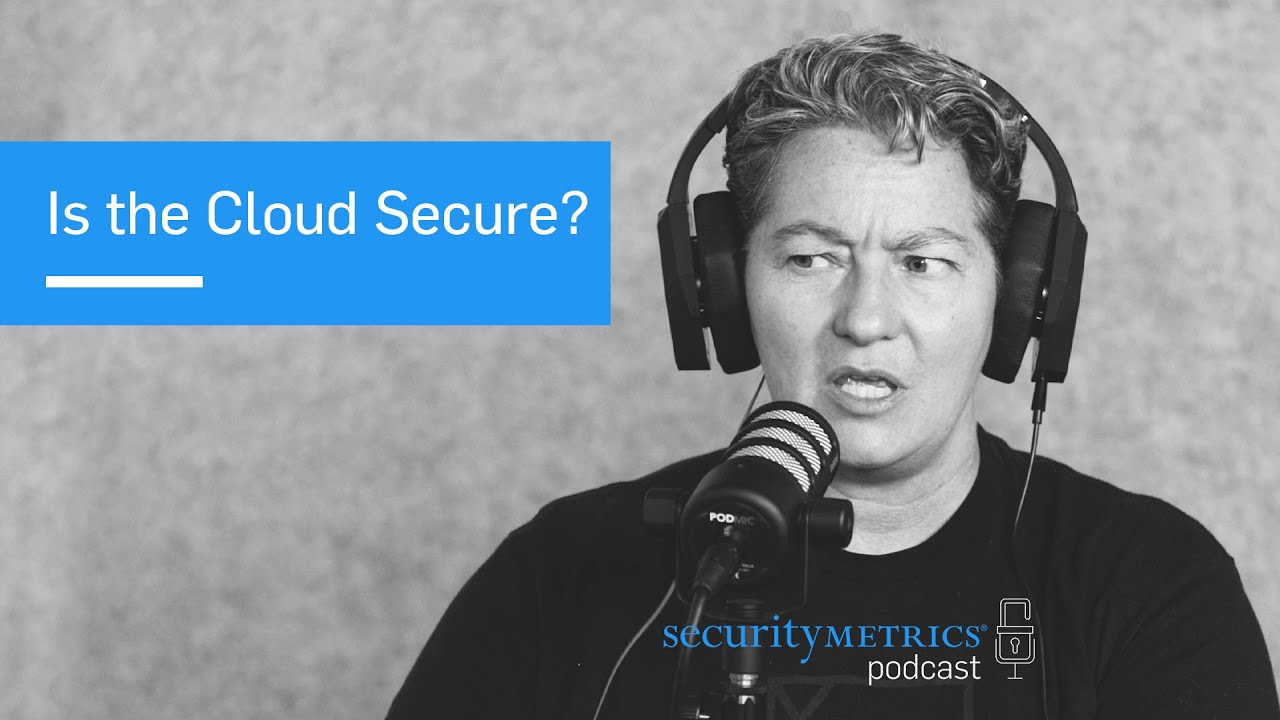 Is the Cloud Secure? | SecurityMetrics Podcast