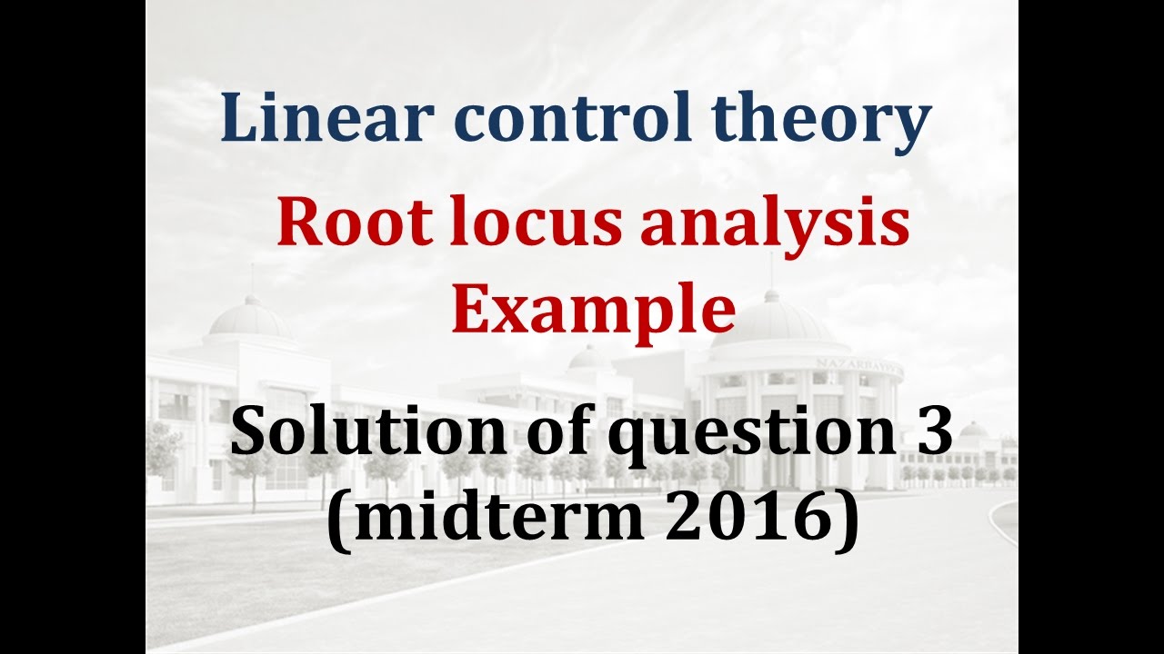 Root locus analysis example - ROBT 303 midterm 2016 Question 03