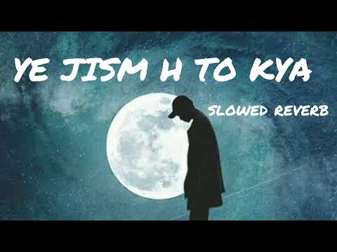 YE JISM H TO KYA. Ali azmat lofi song