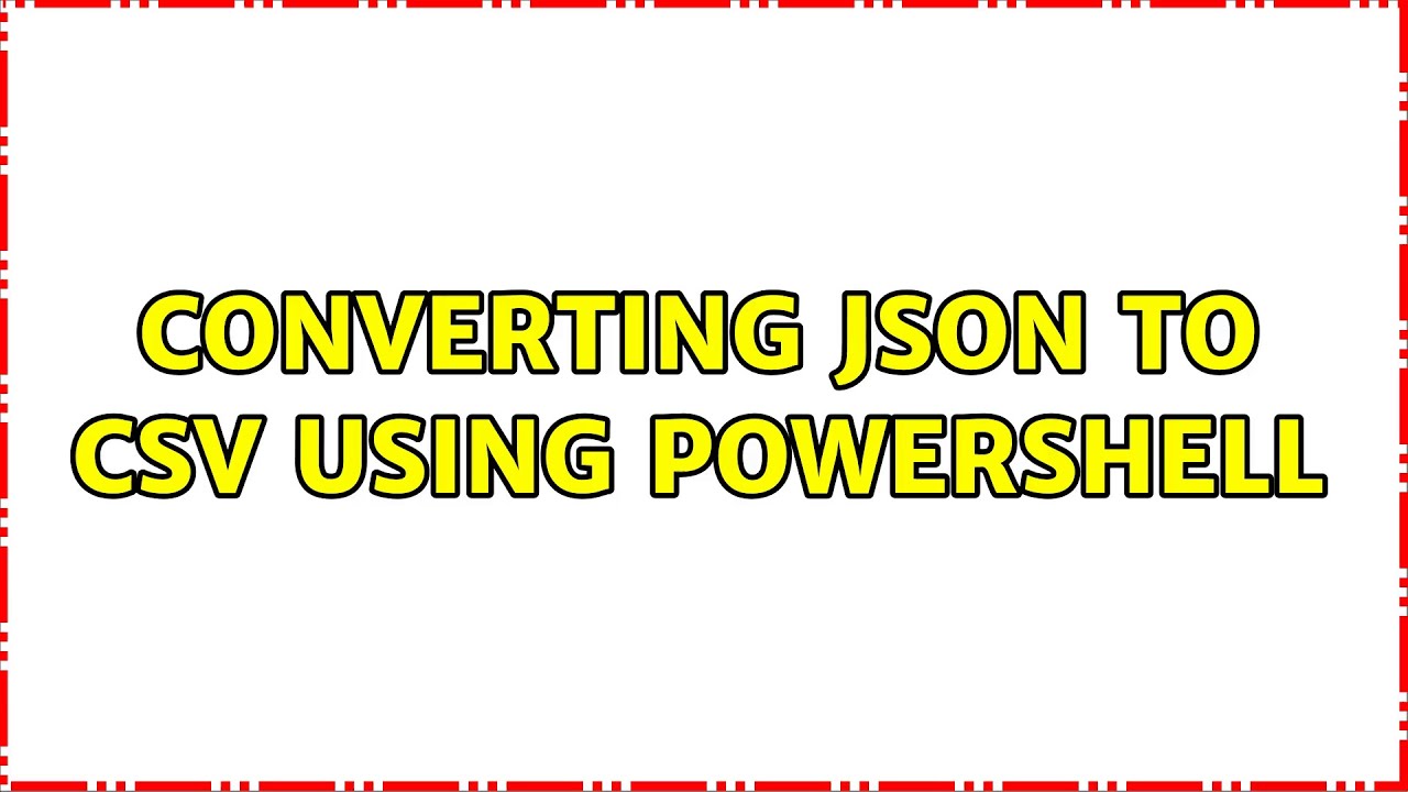Converting JSON to CSV using powershell