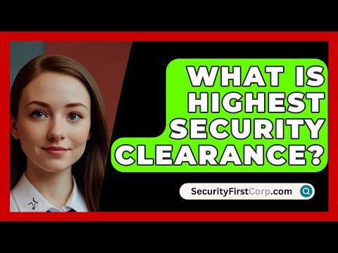 What Is Highest Security Clearance? - SecurityFirstCorp.com