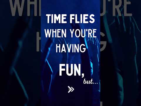 Time Flies When You're Having Fun