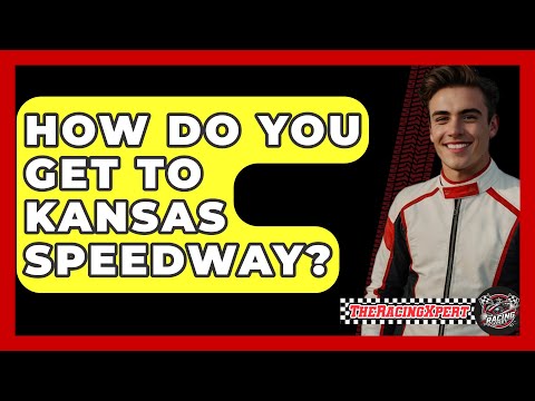 How Do You Get To Kansas Speedway? - The Racing Xpert