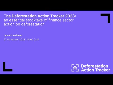 The Deforestation Action Tracker launch 2023