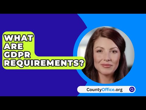 What Are GDPR Requirements? - CountyOffice.org