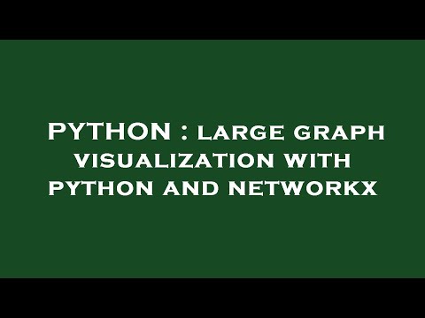 PYTHON : large graph visualization with python and networkx