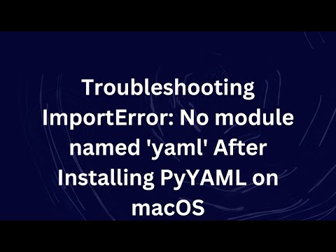 Troubleshooting ImportError: No module named 'yaml' After Installing PyYAML on macOS