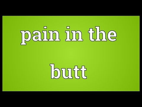 Pain in the butt Meaning