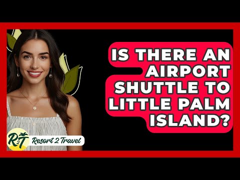 Is There An Airport Shuttle To Little Palm Island? - Resort 2 Travel