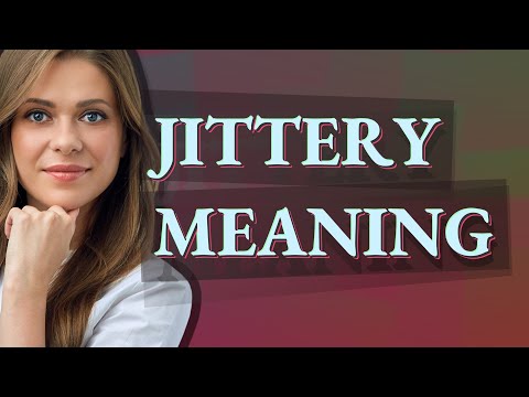 Jittery | meaning of Jittery