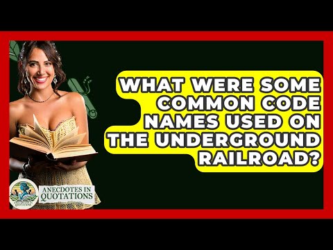 What Were Some Common Code Names Used On The Underground Railroad? - Anecdotes in Quotation