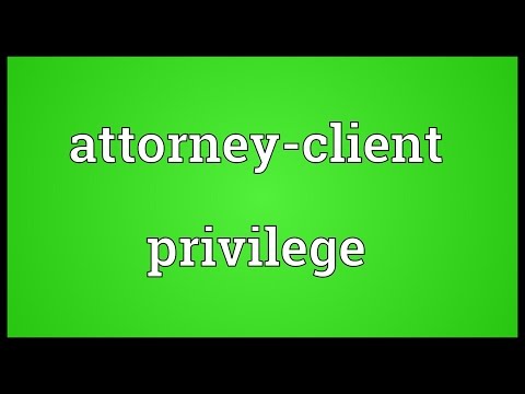 Attorney-client privilege Meaning