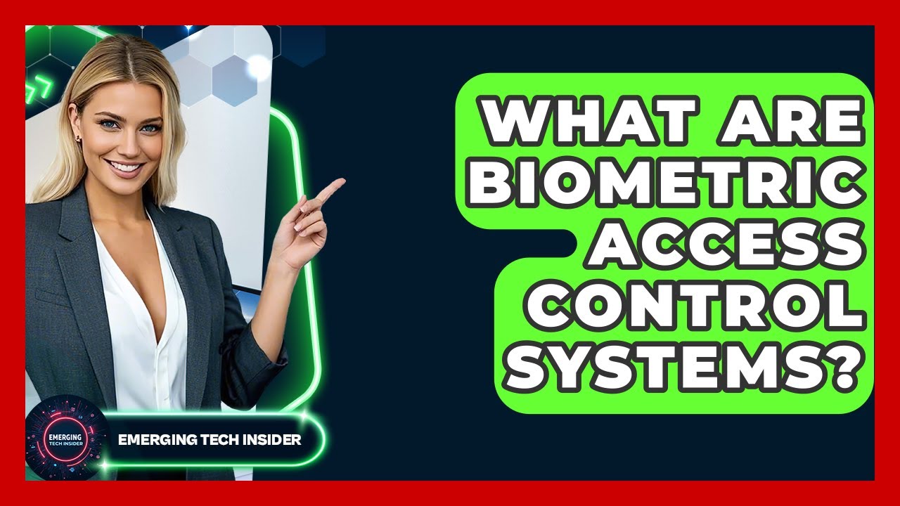 What Are Biometric Access Control Systems? - Emerging Tech Insider