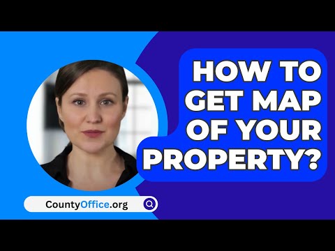 How To Get Map Of Your Property? - CountyOffice.org