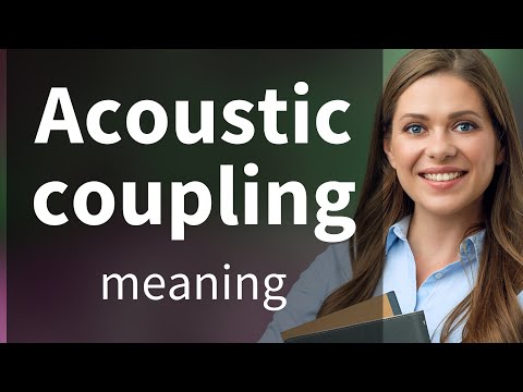 Understanding "Acoustic Coupling" in Simple Terms