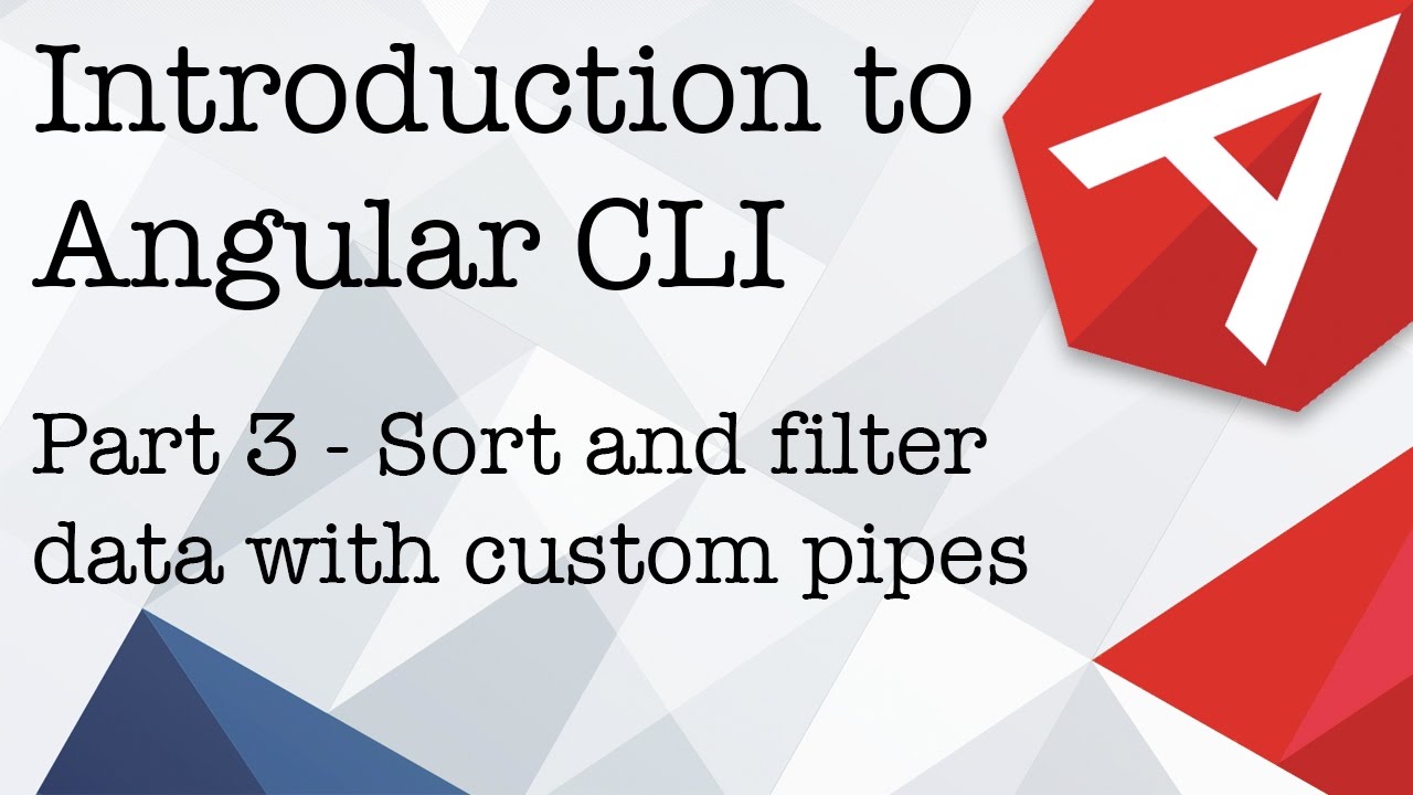An Introduction to Angular CLI Part 3 - Sort and filter data with custom pipes