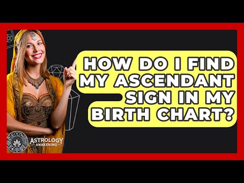 How Do I Find My Ascendant Sign In My Birth Chart? - Astrology Awakening