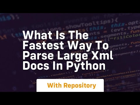 What is the fastest way to parse large XML docs in Python