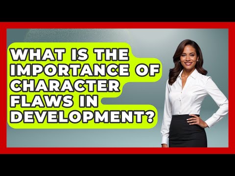 What Is the Importance of Character Flaws in Development? | Literary Icons