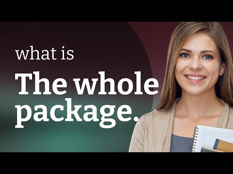 Unwrapping "The Whole Package": A Guide to Understanding and Using the Phrase