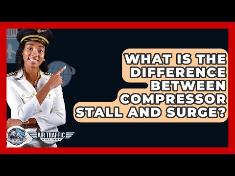 What Is The Difference Between Compressor Stall And Surge? - Air Traffic Insider