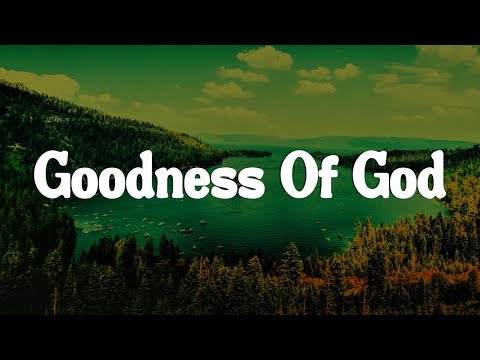Goodness Of God || [Mix Lyrics] - CeCe Winans, Casting Crowns, Hillsong Worship, Brooke Ligertwood