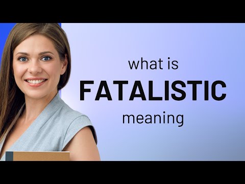 Fatalistic — what is FATALISTIC meaning