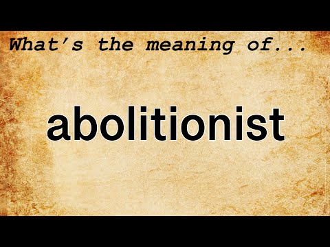 Abolitionist Meaning : Definition of Abolitionist
