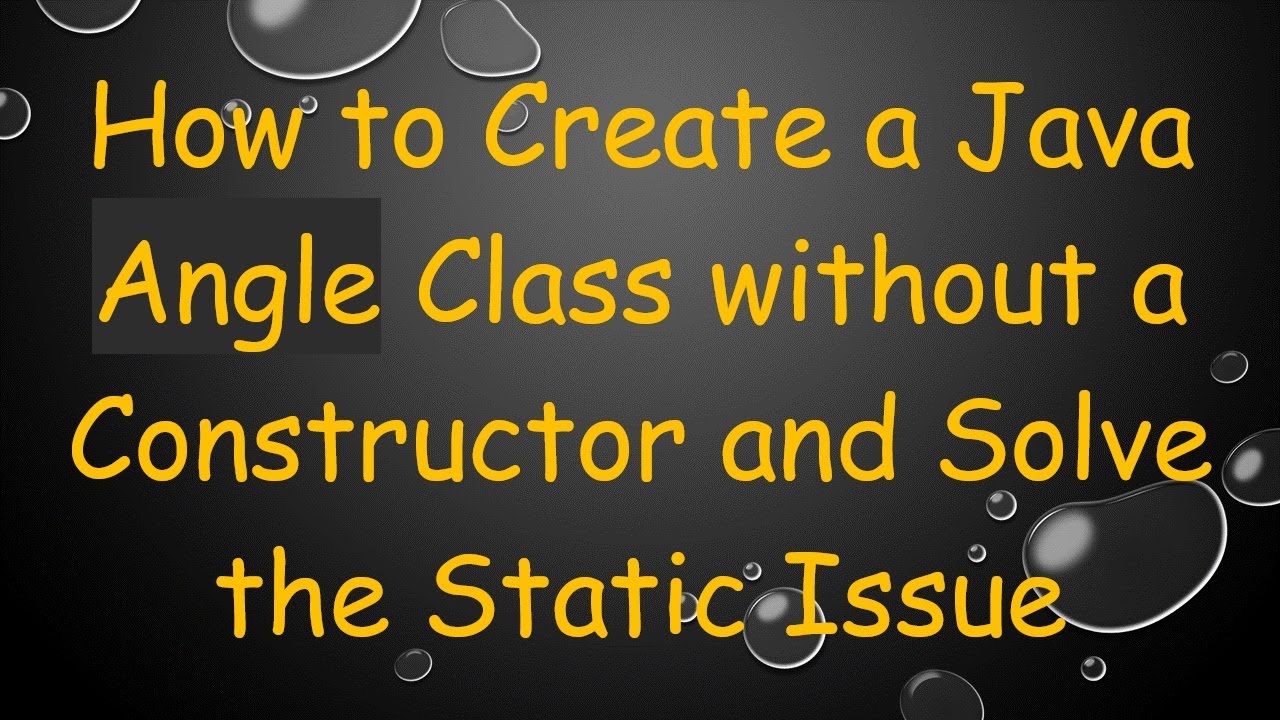 How to Create a Java Angle Class without a Constructor and Solve the Static Issue