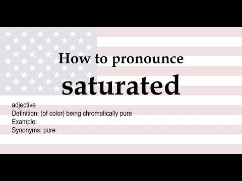 How to pronounce 'saturated' + meaning