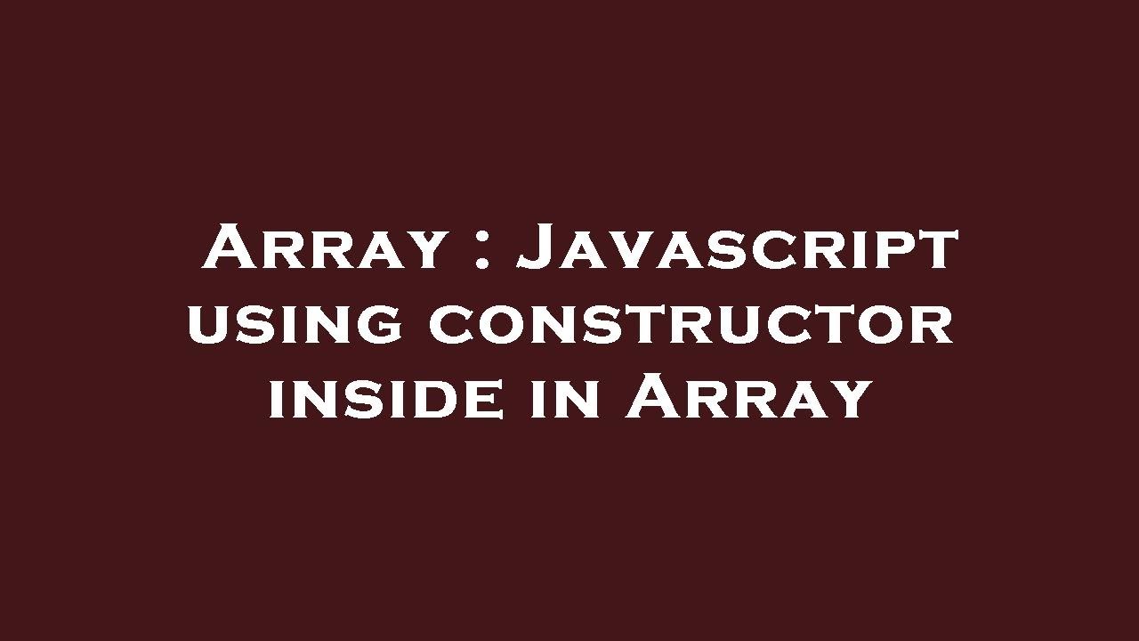 Array : Javascript using constructor inside in Array