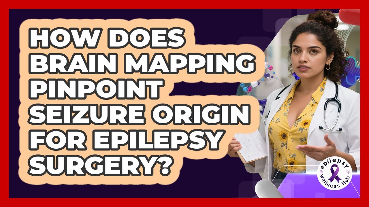How Does Brain Mapping Pinpoint Seizure Origin For Epilepsy Surgery? - Epilepsy Wellness Hub