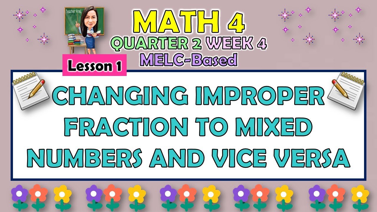 MATH 4 || QUARTER 2 WEEK 4 LESSON 1 | CHANGING IMPROPER FRACTION TO MIXED NUMBERS AND VICE VERSA