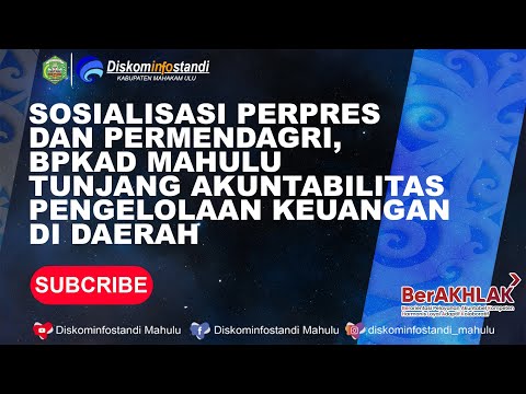 SOSIALISASI PERPRES & PERMENDAGRI, BPKAD MAHULU TUNJANG AKUNTABILITAS PENGELOLAAN KEUANGAN DI DAERAH
