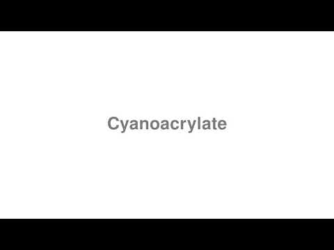 How to Pronounce "Cyanoacrylate"