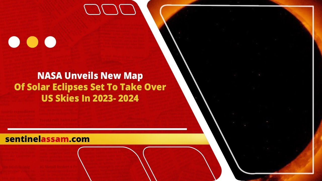 NASA Unveils New Map Of Solar Eclipses Set To Take Over US Skies In 2023- 2024
