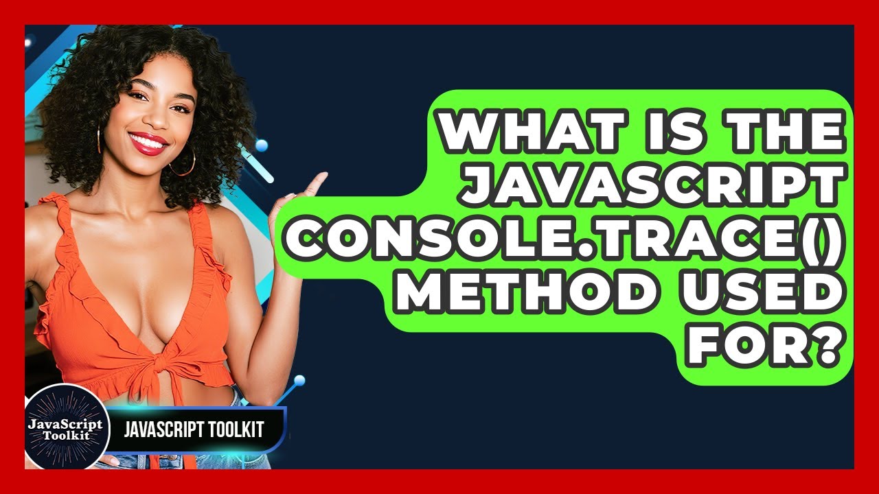 What Is The JavaScript Console.trace() Method Used For? - JavaScript Toolkit
