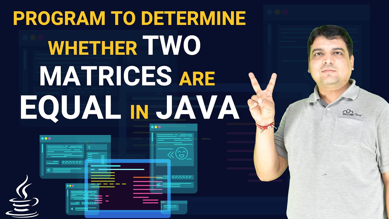 Java Program to Determine whether Two Matrices are Equal