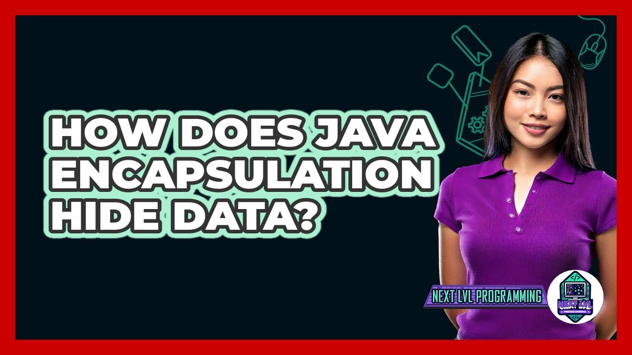 How Does Java Encapsulation Hide Data? - Next LVL Programming