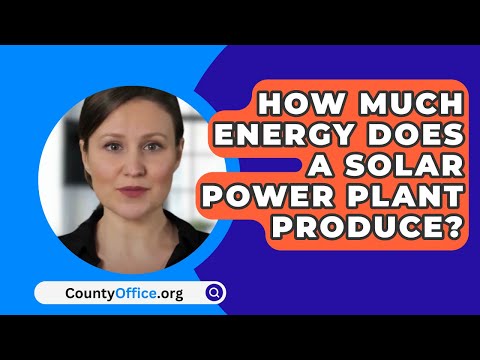 How Much Energy Does A Solar Power Plant Produce? - CountyOffice.org