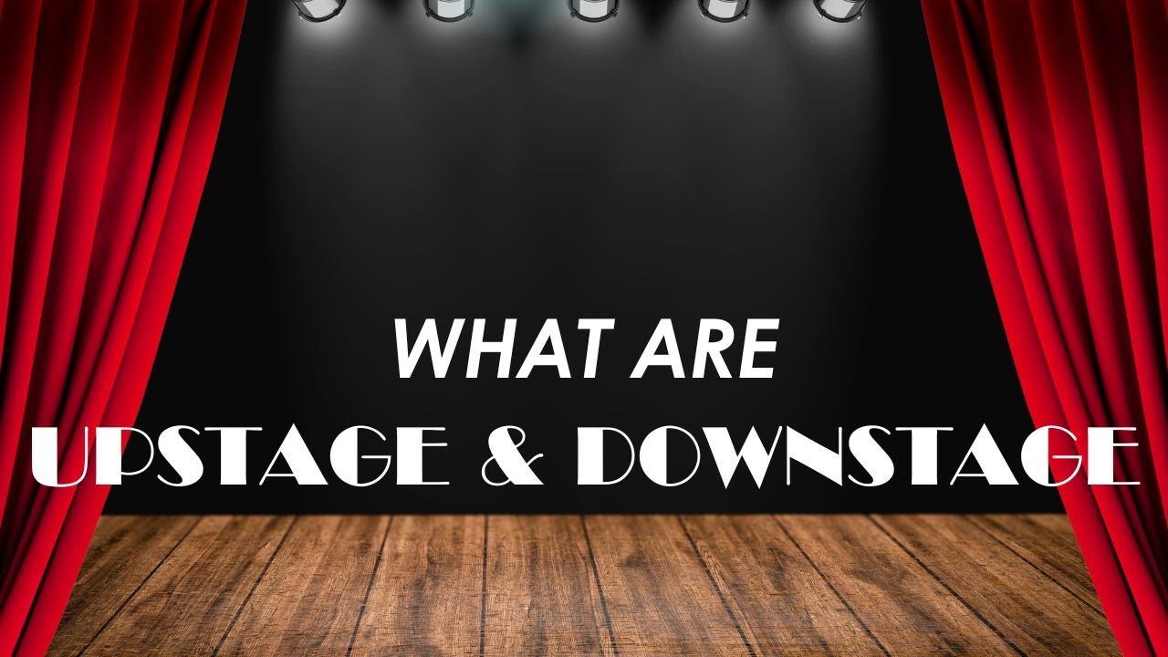 What is Upstage and Downstage?