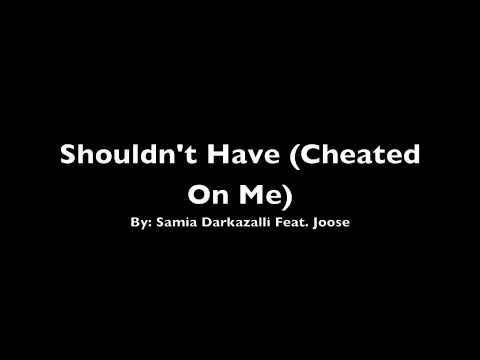 Shouldn't Have (Cheated On Me) - Samia Darkazalli Feat. Joose